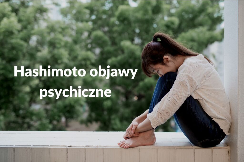 Hashimoto objawy psychiczne, czyli niedoczynność tarczycy a psychika ...